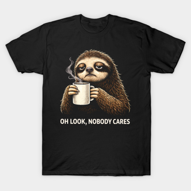 Sloth Coffee: Nobody Cares - Deadpan - T-Shirt | TeePublic