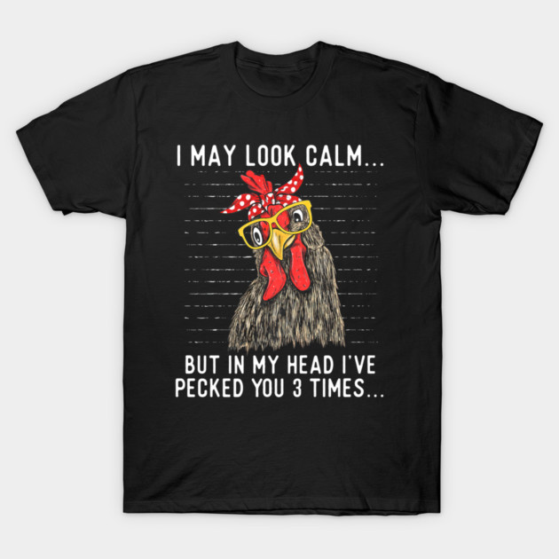 In My Head I've Pecked You 3 Times Chicken Lover Poultry - Chicken - T ...