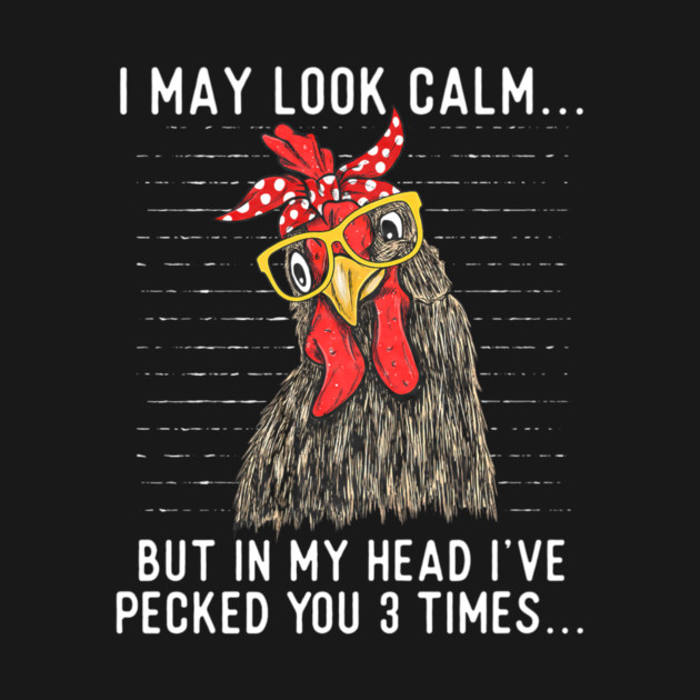 In My Head I've Pecked You 3 Times Chicken Lover Poultry - Chicken - T ...