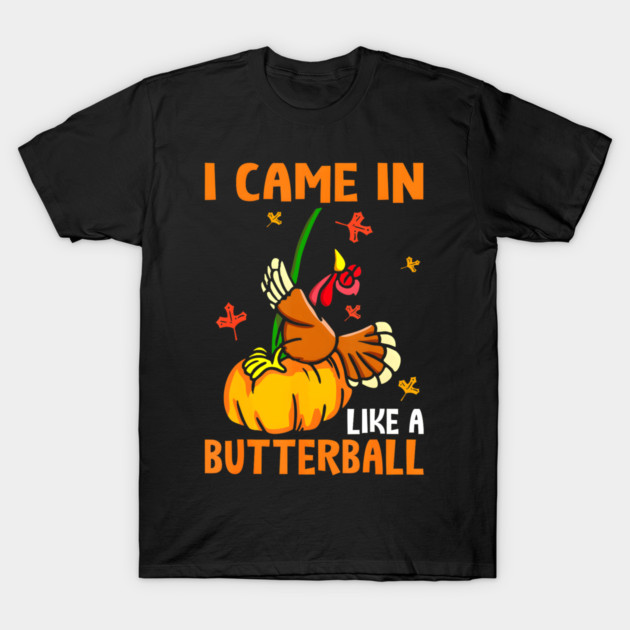 I Came In Like A Butterball Turkey Thanksgiving - Funny Thanksgiving ...