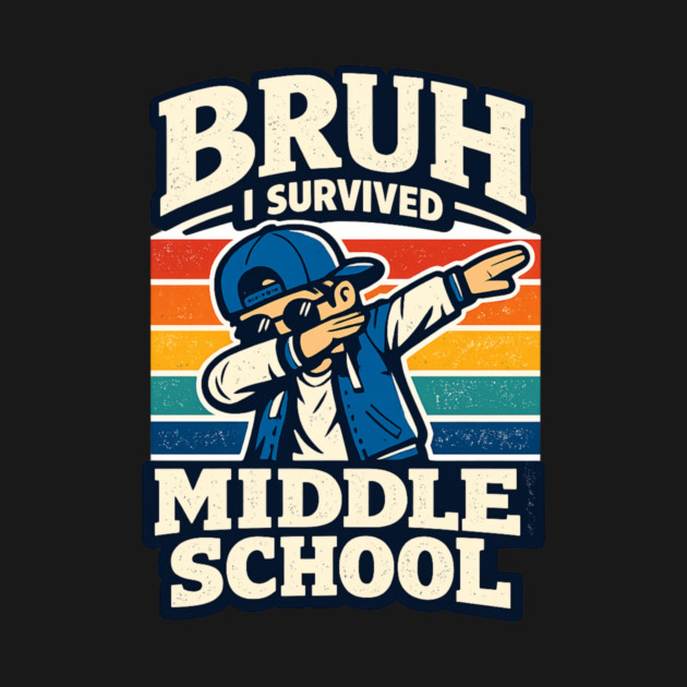 Bruh I Survived Middle School Funny Retro Student - Middle School ...