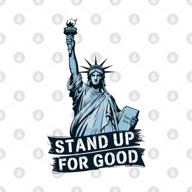 stand-up-for-good - Stand Up For Good - T-Shirt | TeePublic