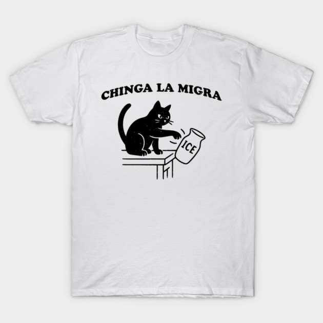 Chinga La Migra Ice Black Cat Meme Pet Freedom for Men Women - Chinga ...