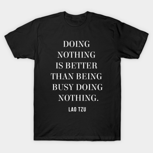Lao Tzu quote on doing nothing - Lao Tzu Quote - T-Shirt | TeePublic