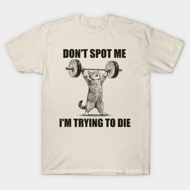 Don't Spot Me I'm Trying To Die, Funny Sad Gym Cat Meme - Dont Spot Me ...