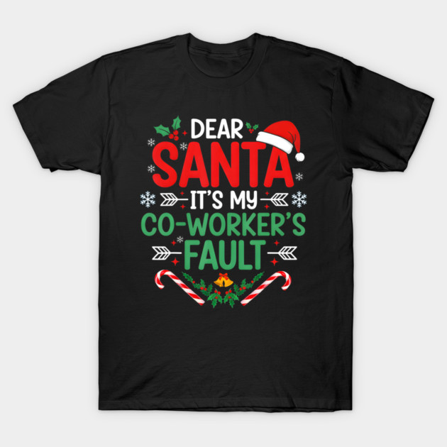 Dear Santa It'S My Coworker'S Fault - Funny Coworker Christmas - T ...