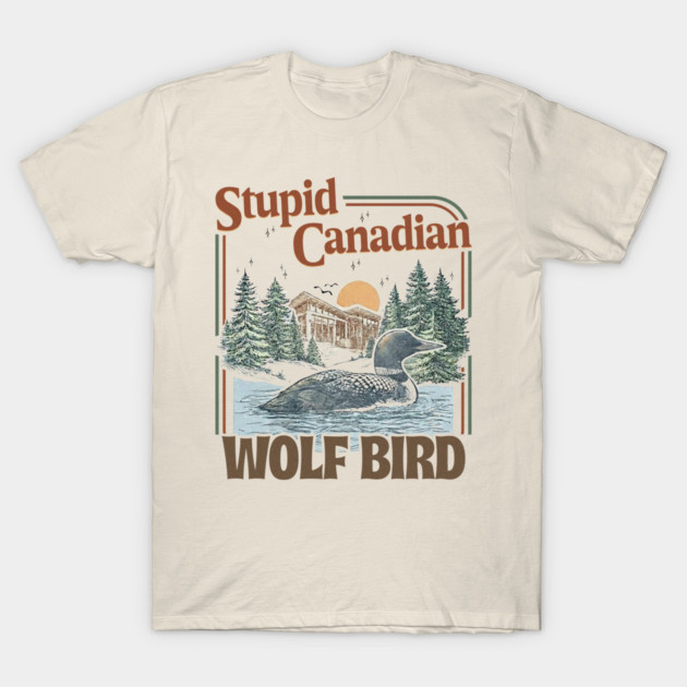 Stupid Canadian Wolf Bird Retro Heated Rivalry Cottage Hollanov T00197 ...