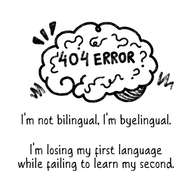 Byelingual 404 Error - Funny Language Quote - Linguistics - T-Shirt ...