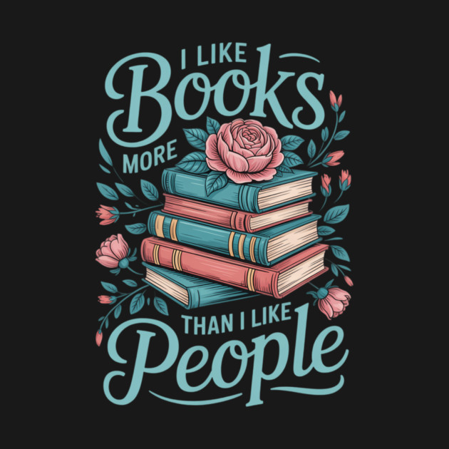 I Like Books More Than I Like People - I Like Books More Than I Like ...