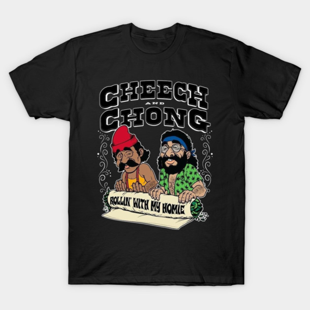 Cheech and Chong: Rollin' With My Homie - Stoner Art - T-Shirt | TeePublic