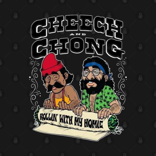 Cheech and Chong: Rollin' With My Homie - Stoner Art - T-Shirt | TeePublic