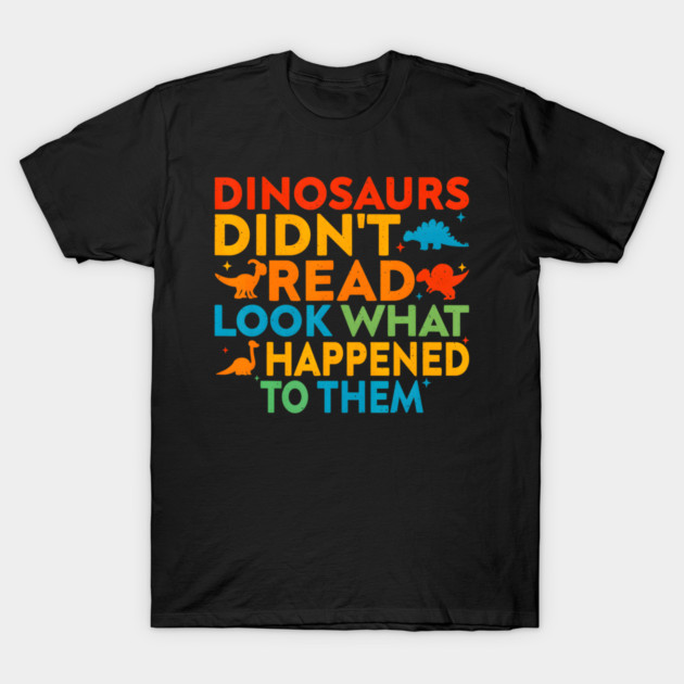 Dinosaurs Didn'T Read Reading Teacher - Funny Reading Teacher - T-Shirt ...