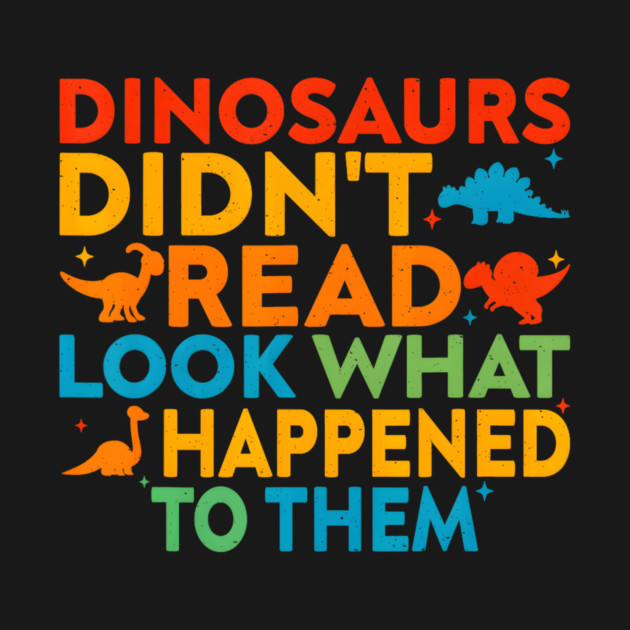 Dinosaurs Didn'T Read Reading Teacher - Funny Reading Teacher - T-Shirt ...