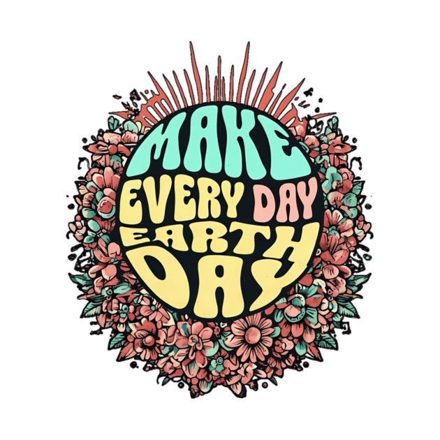 Eco Friendly Make Every Day Earth Day Climate Change Awareness - Eco ...
