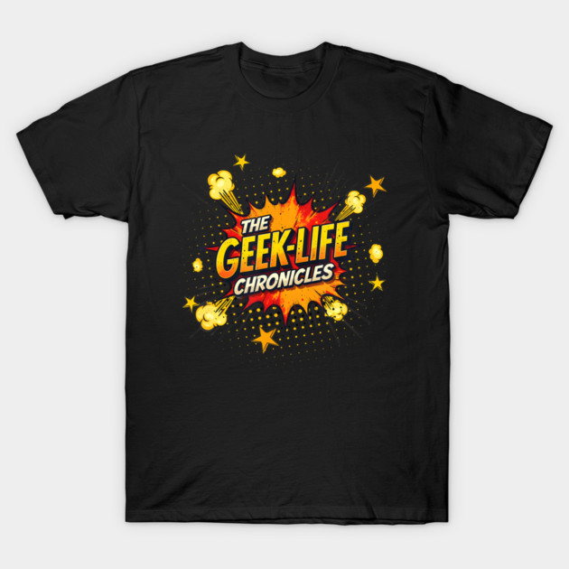 The Geek Life Chronicles - Geek Culture - T-Shirt | TeePublic