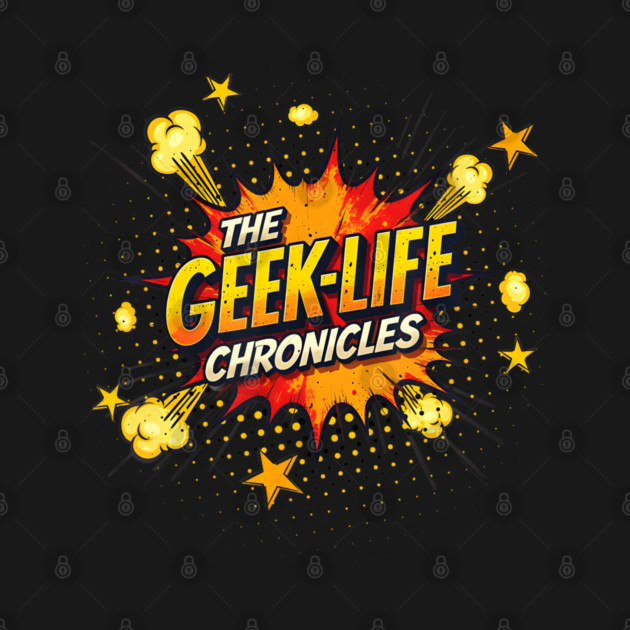 The Geek Life Chronicles - Geek Culture - T-Shirt | TeePublic
