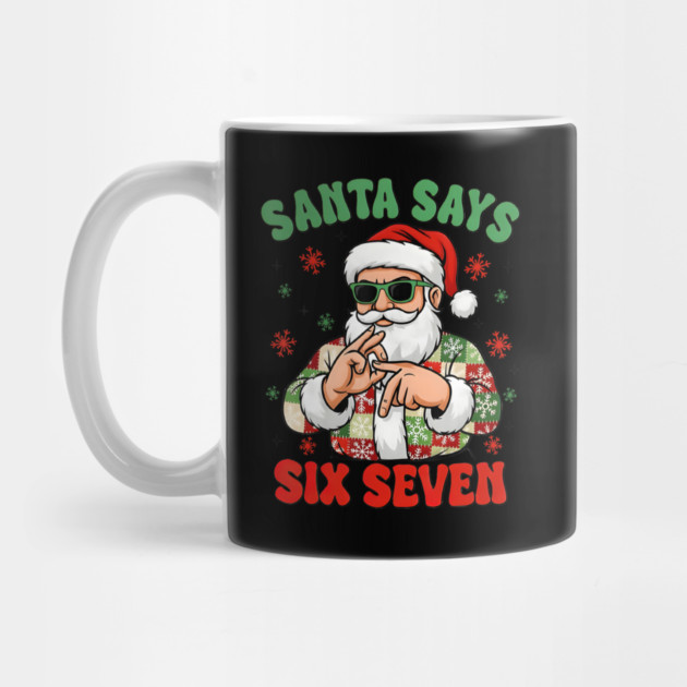 Santa Says 6 7 Six Seven Gen Z Alpha Slang - Santa Meme Slang - Mug ...