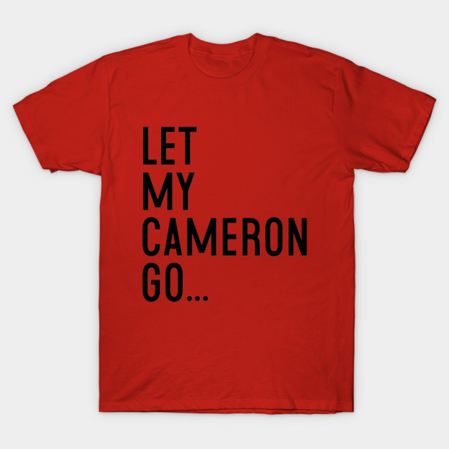 Let My Cameron Go - Ferris Buellers Day Off - T-Shirt | TeePublic