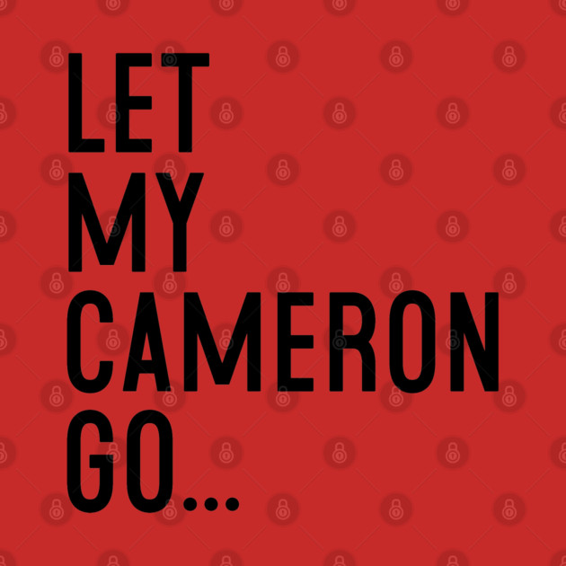 Let My Cameron Go - Ferris Buellers Day Off - T-Shirt | TeePublic