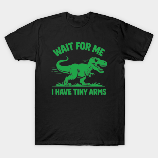 Wait For Me I Have Tiny Arms Funny Dinosaur Meme - Wait For Me I Have ...