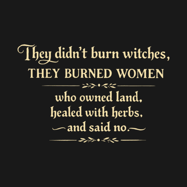 They Didn't Burn Witches, They Burned Women Who Owned Land, Healed With ...