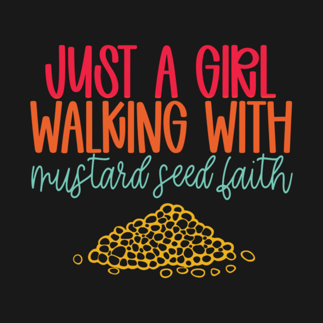 Just A Girl Walking With Mustard Seed Faith - Inspirational Quote - T ...