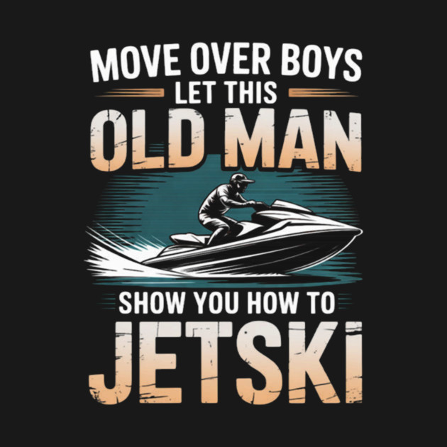 Old Man How To Jetski Cool Jet-Ski Jet Skiing - Jet Ski - T-Shirt ...