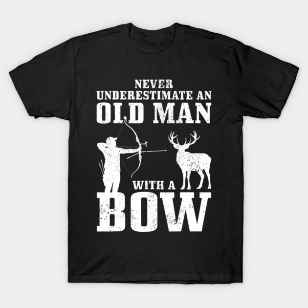 Bow Hunting Archery Never Underestimate An Old Man With Bow - Bow ...