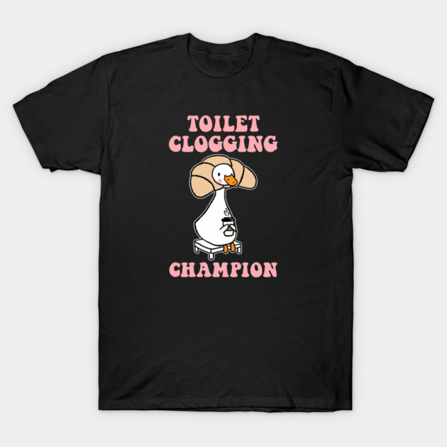 Toilet Clogging Champion - Toilet Clogging Champion - T-Shirt | TeePublic