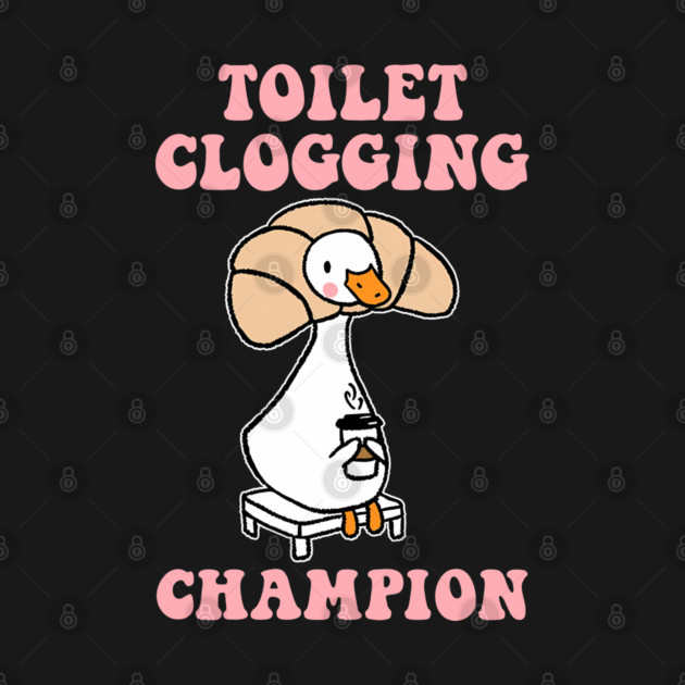 Toilet Clogging Champion - Toilet Clogging Champion - T-Shirt | TeePublic