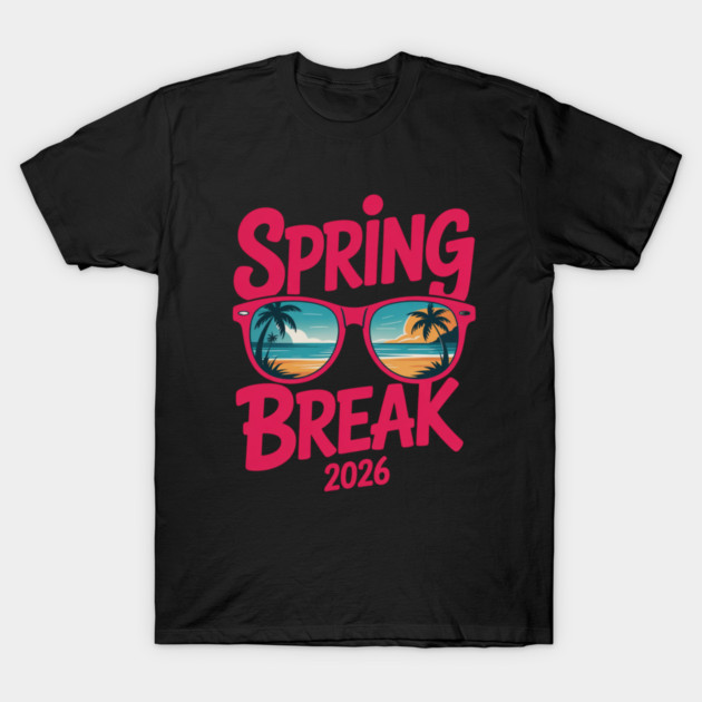 Spring Break 2026 - Spring Break 2026 - T-Shirt | TeePublic