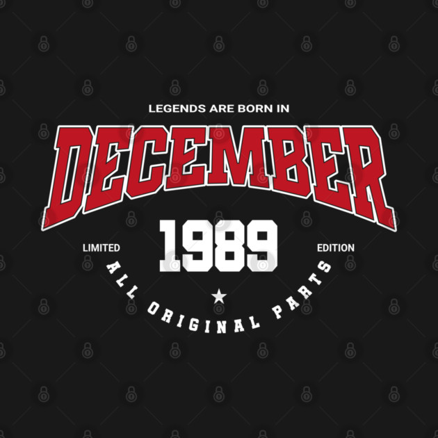 December legends 1989 - Legends Are Born In - T-Shirt | TeePublic