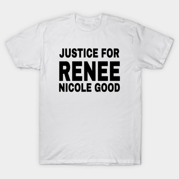 Justice for Renee Nicole Good - Anti Trump - T-Shirt | TeePublic
