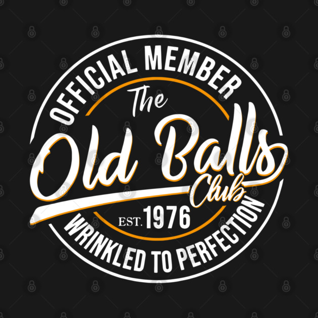 Official Member The Old Balls Club Est 1976 - 50th Birthday - T-Shirt ...
