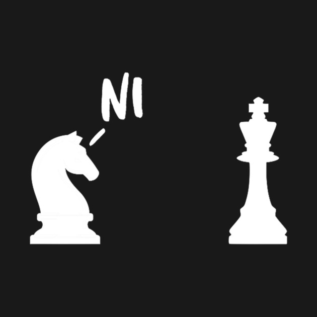 Who Say Ni Chess - Knights Who Say - T-Shirt | TeePublic