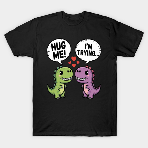 Hug Me Im Trying Dinosaur Short Arms Affection - Hug Me Im Trying ...