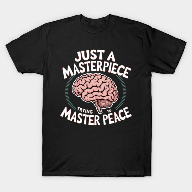 Just A Masterpiece Trying To Master Peace - Funny Sayings - T-Shirt ...