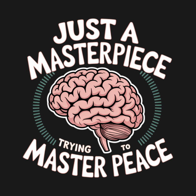 Just A Masterpiece Trying To Master Peace - Funny Sayings - T-Shirt ...