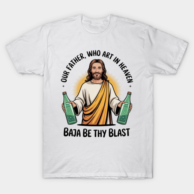 Our Father, WHO Art in Heaven Baja BE Thy Blast - Our Father Who Art In ...