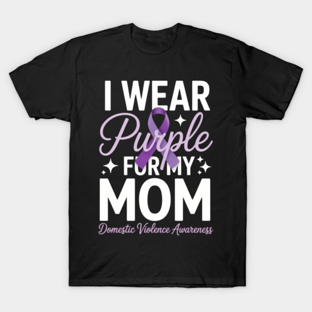 I Wear Purple For My Mom Domestic Violence Awareness - Domestic ...