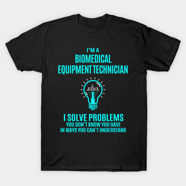 Biomedical Equipt Technician - I Solve Problems - Biomedical Technician ...