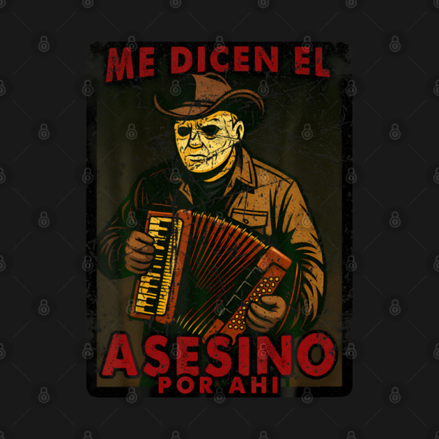 Me Dicen El Asesino Por Ahi Mexican Halloween - Funny Mexican Halloween ...