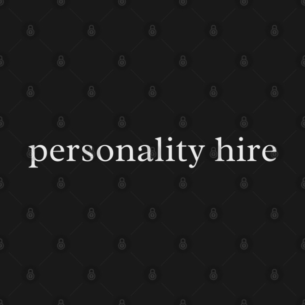 Personality Hire - Corporate Humour - Funny Work - Funny Work - T-Shirt ...