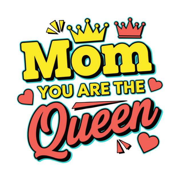 Colorful Mom You Are The Queen Typographic Art - Mom Gift Idea - T ...