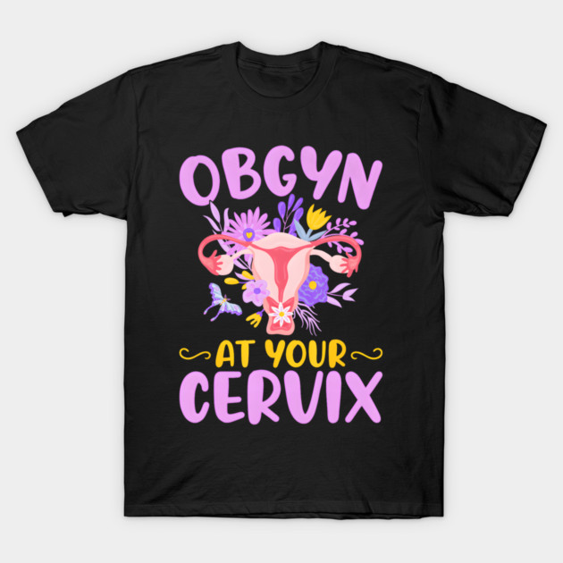Ob-Gyn At Your Cervix Gyno Doctors Gynecologist - Funny Gyno Doctors ...