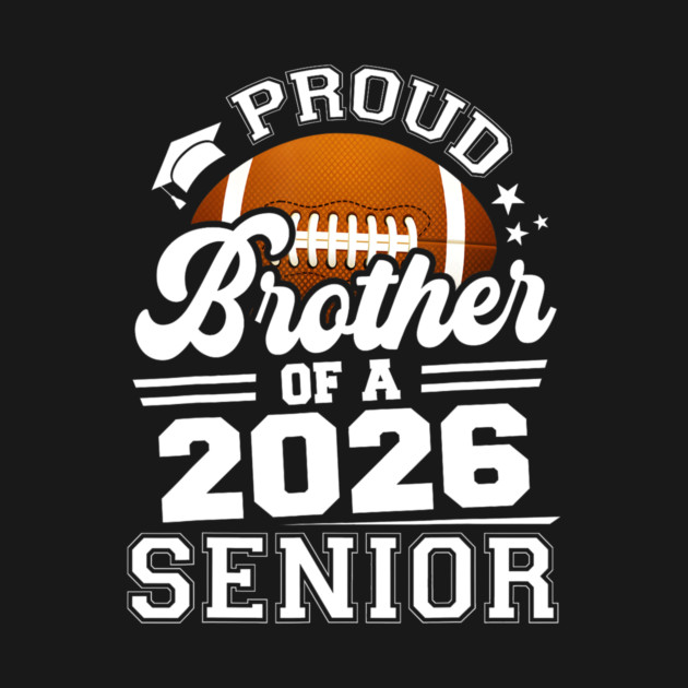 Proud Brother Of A Football Senior 2026 Graduation - Proud Brother - T ...