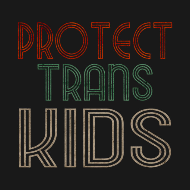 Protect Trans Kids Love, Equality, and Rights - Protect Trans Kids - T ...