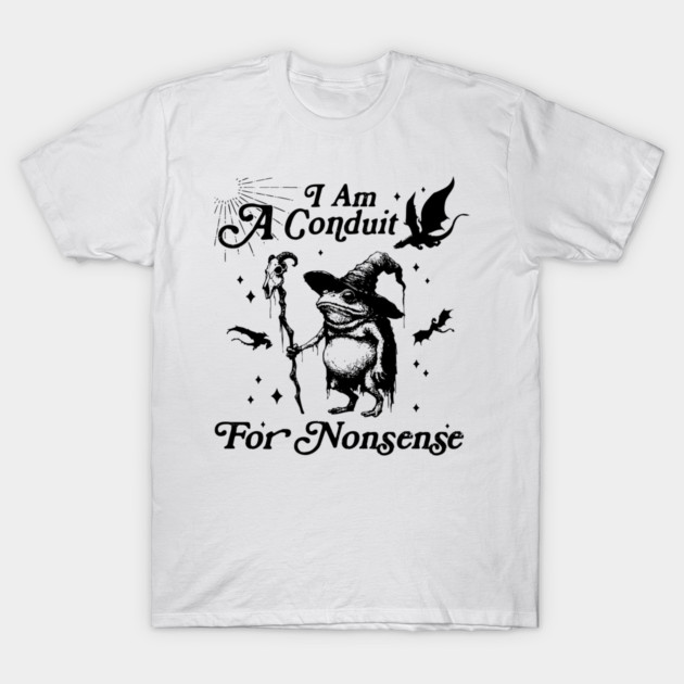 I Am A Conduit For Nonsense Funny Frog Wizard Meme Vintage - I Am A ...