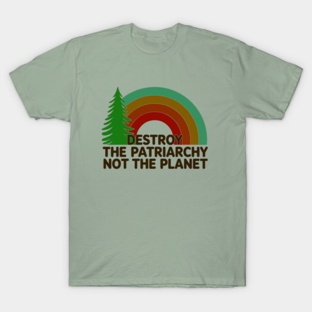 Destroy The Patriarchy Not The Planet - Destroy The Patriarchy Not The ...