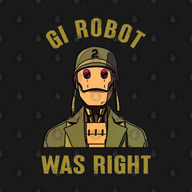Gi Robot Was Right - Gi Robot - T-Shirt | TeePublic